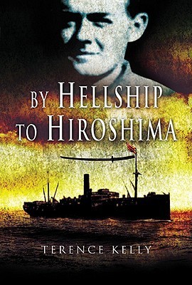 By Hellship to Hiroshima by Terence Kelly | Goodreads
