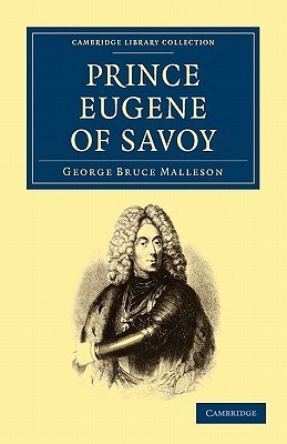 Prince Eugene of Savoy by George Bruce Malleson | Goodreads