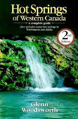 Hot Springs of Western Canada: A Complete Guide : Also Includes Some ...