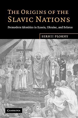 The Origins of the Slavic Nations: Premodern Identities in Russia ...