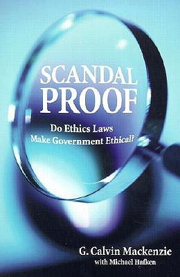 Scandal Proof: Do Ethics Laws Make Government Ethical? by G. Calvin Mackenzie | Goodreads