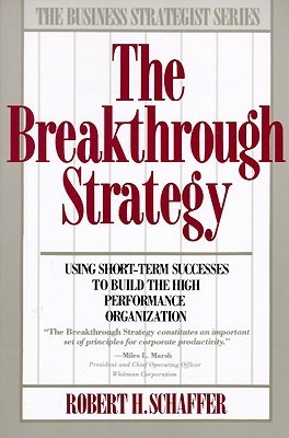 The Breakthrough Strategy by Robert H. Schaffer | Goodreads