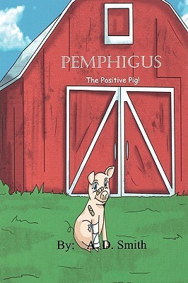 Pemphigus: The Positive Pig by A.D. Smith | Goodreads