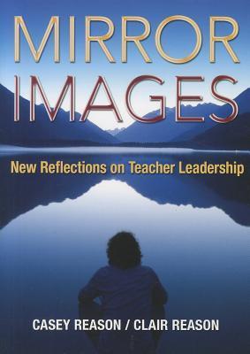 Mirror Images: New Reflections on Teacher Leadership by Casey S. Reason ...