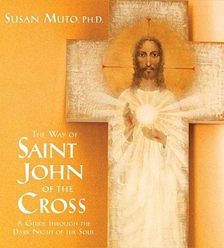 The Way of St. John of the Cross: A Guide Through the Dark Night of the ...