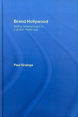 Brand Hollywood: Selling Entertainment in a Global Media Age by Paul ...