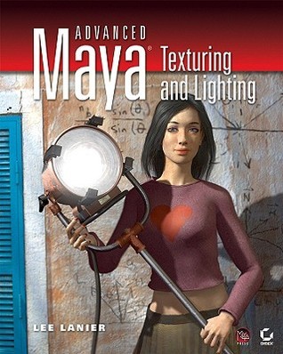 Advanced Maya Texturing and Lighting by Lee Lanier | Goodreads