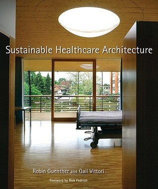 Sustainable Healthcare Architecture by Robin Guenther | Goodreads