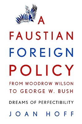 Faustian Foreign Policy Wilson-Bush by Joan Hoff | Goodreads