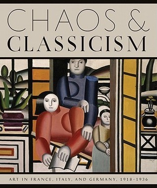 Chaos and Classicism: Art in France, Italy, and Germany, 1918-1936 by ...