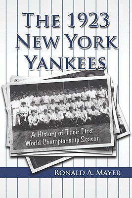 The 1923 New York Yankees: A History of Their First World Championship ...