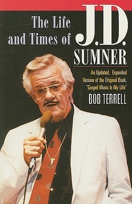 The Life and Times of J.D. Sumner: The World's Lowest Bass Singer by J ...