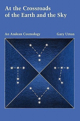 At the Crossroads of the Earth and the Sky: An Andean Cosmology by Gary ...