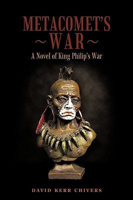 Metacomet's War: A Novel of King Philip's War by David Kerr Chivers ...