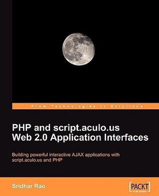 PHP and script.aculo.us Web 2.0 Application Interfaces by Sridhar Rao | Goodreads