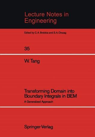 Transforming Domain into Boundary Integrals in BEM: A Generalized Approach by Weifeng Tang ...