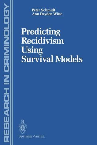 Predicting Recidivism Using Survival Models by Peter Schmidt | Goodreads