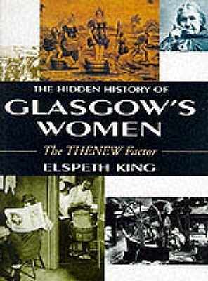The Hidden History of Glasgow's Women by Elspeth King | Goodreads