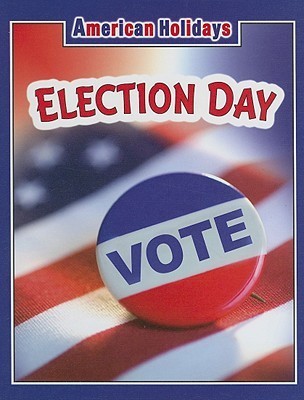 Election Day (American Holidays) by Heather C. Hudak | Goodreads