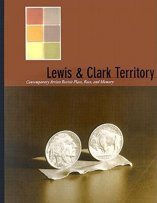 Lewis and Clark Territory: Contemporary Artists Revisit Place, Race ...