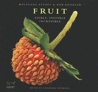Fruit: Edible, Inedible, Incredible by Wolfgang Stuppy | Goodreads