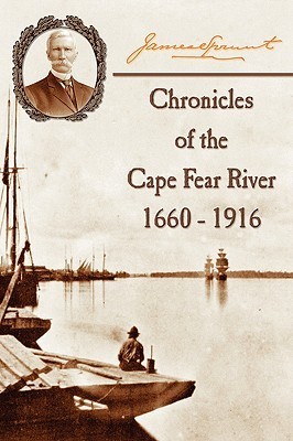 Chronicles of The Cape Fear River: 1660 - 1916 by James Sprunt | Goodreads
