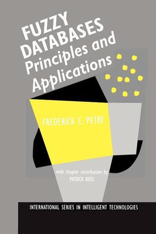 Fuzzy Databases: Principles and Applications by Frederick E. Petry | Goodreads