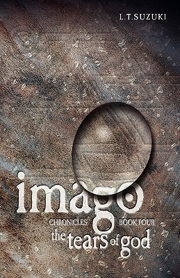 The Tears of God (Imago Chronicles #4) by L.T. Suzuki | Goodreads
