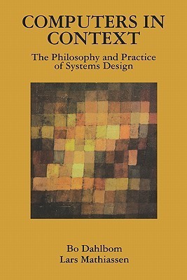 Computers in Context: The Philosophy and Practice of System Design by ...