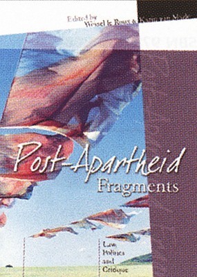 Post-Apartheid Fragments: Law, Politics and Critique by Wessel Le Roux ...