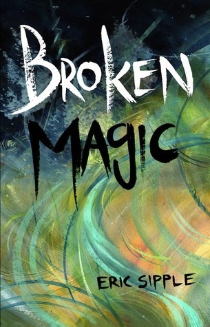 Broken Magic by Eric Sipple | Goodreads