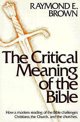 The Critical Meaning of the Bible by Raymond E. Brown | Goodreads