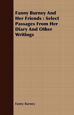 Fanny Burney And Her Friends: Select Passages from Her Diary and Other ...