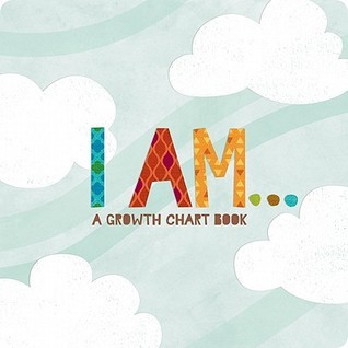I Am: Inspiring Child s Board Book and Growth Chart by M.H. Clark ...