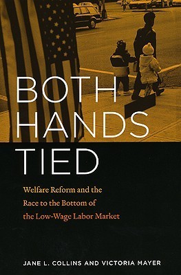 Both Hands Tied: Welfare Reform and the Race to the Bottom in the Low ...
