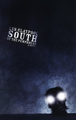 South of the Pumphouse by Les Claypool | Goodreads
