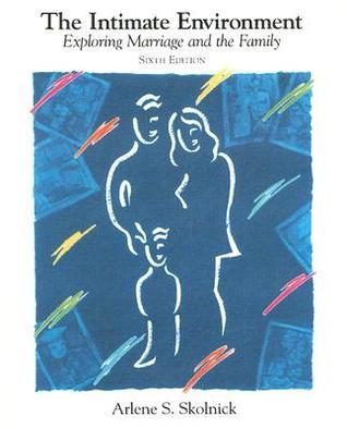 The Intimate Environment: Exploring Marriage and the Family by Arlene S ...