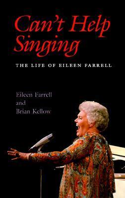 Can't Help Singing: The Life of Eileen Farrell by Eileen Farrell ...