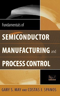 Fundamentals of Semiconductor Manufacturing and Process Control by Gary ...