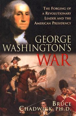 George Washington's War: The Forging of a Revolutionary Leader and the ...