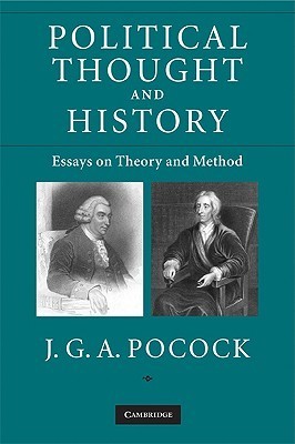 Political Thought and History: Essays on Theory and Method by J.G.A ...