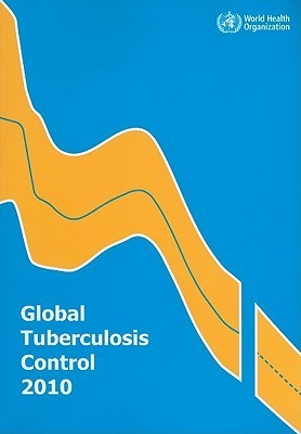 Global Tuberculosis Control 2010 by World Health Organization | Goodreads