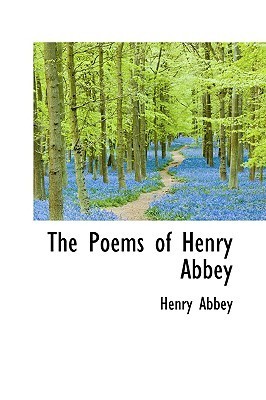 The Poems of Henry Abbey by Henry Abbey | Goodreads