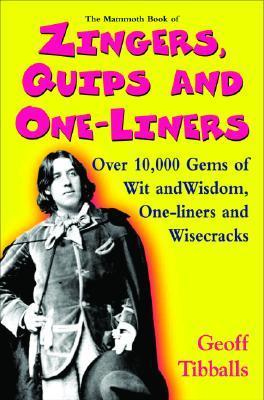 The Mammoth Book of Zingers, Quips, and One-Liners: Over 10,000 Gems of ...