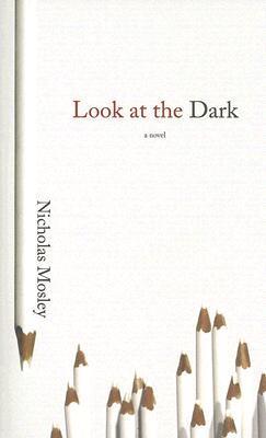 Look at the Dark by Nicholas Mosley | Goodreads