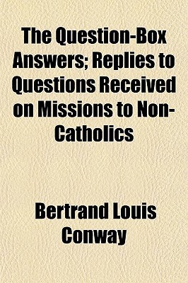 The Question-Box Answers; Replies to Questions Received on Missions to ...