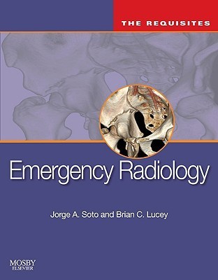 Emergency Radiology: The Requisites by Jorge A Soto MD | Goodreads