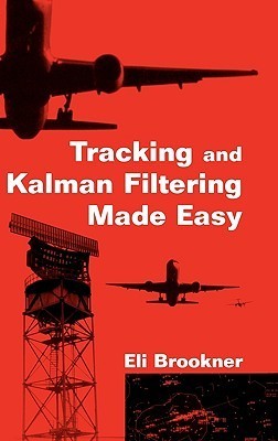 Tracking and Kalman Filtering Made Easy by Eli Brookner | Goodreads
