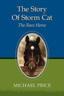 The Story Of Storm Cat: The Race Horse by Michael Price | Goodreads