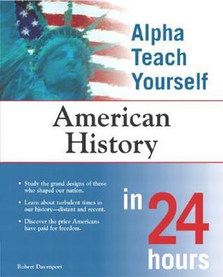 Alpha Teach Yourself American History in 24 Hours by Robert Davenport ...